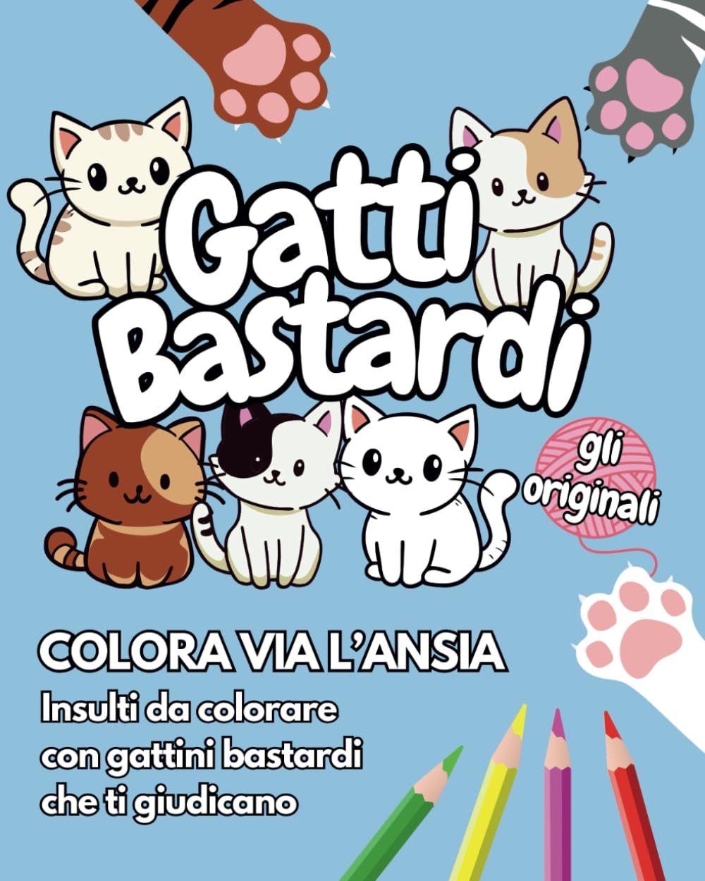GATTI BASTARDI - GLI ORIGINALI: Colora via l'ansia - Insulti da ...