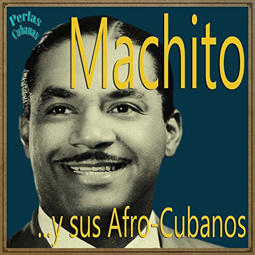 Amazon.com: Perlas Cubanas: Machito y Sus Afro-Cubans : Machito ...
