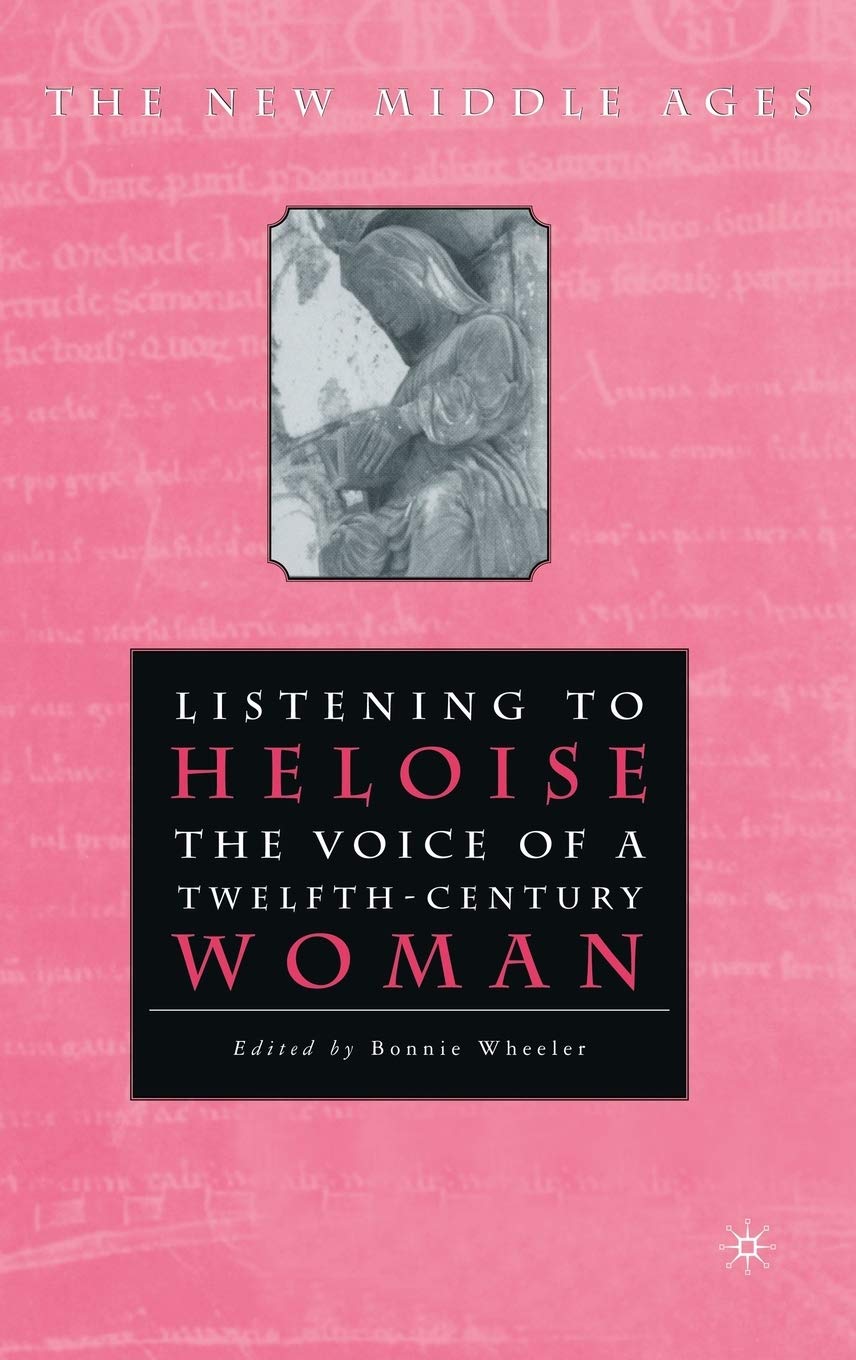 Listening To Heloise: The Voice of a Twelfth-Century Woman (The New ...