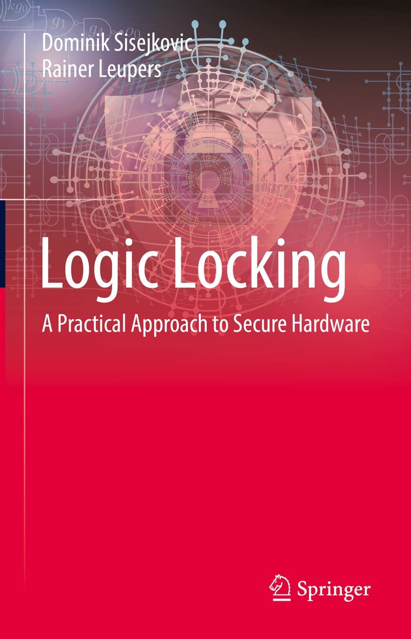 Logic Locking: A Practical Approach to Secure Hardware, Sisejkovic ...