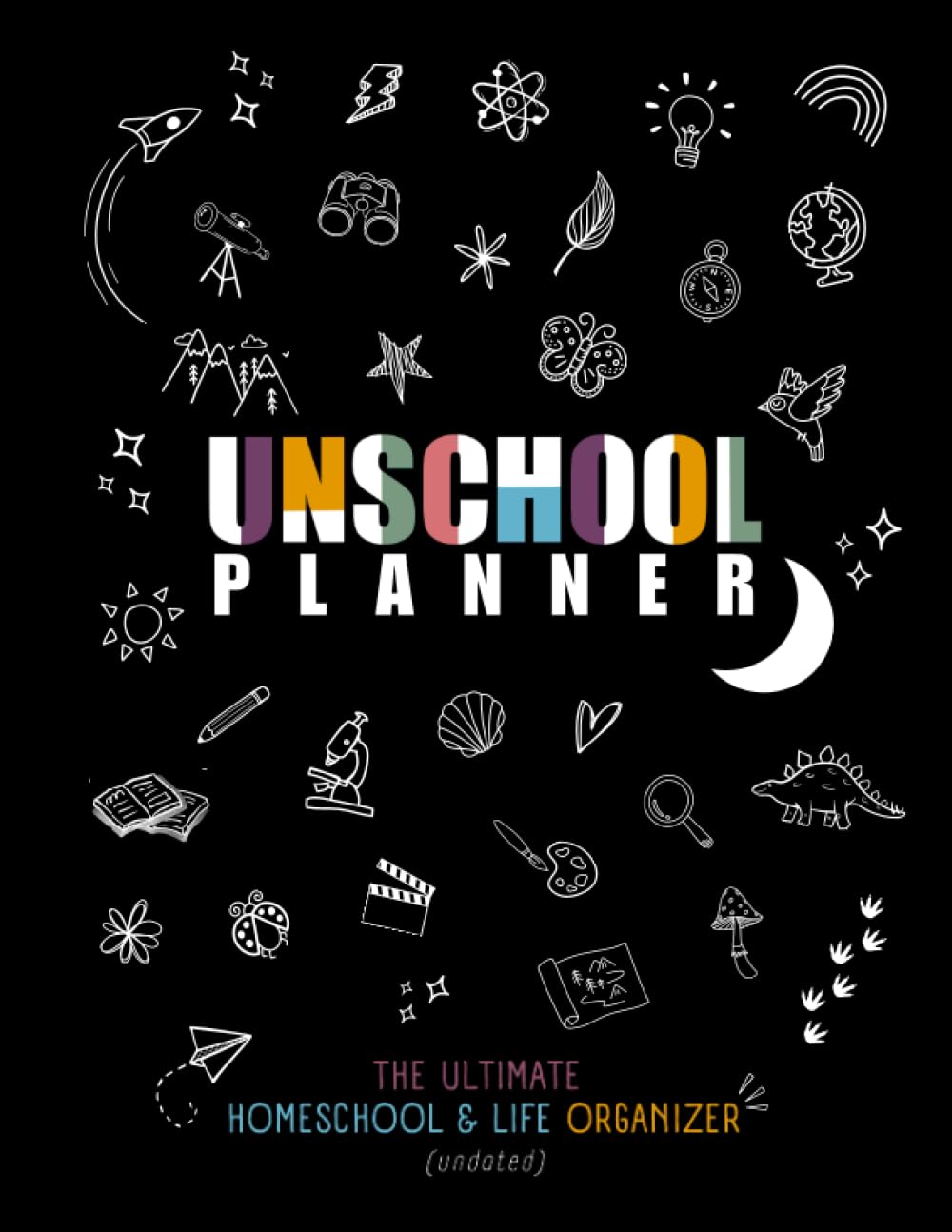 Unschool Planner - The Ultimate Homeschool and Life Organizer: Learning ...