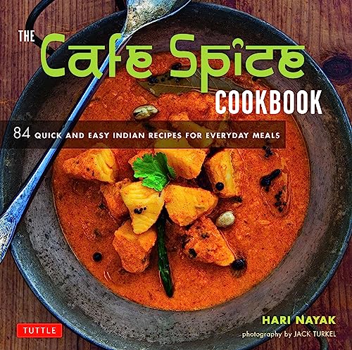 The Cafe Spice Cookbook: 84 Quick and Easy Indian Recipes for Everyday ...