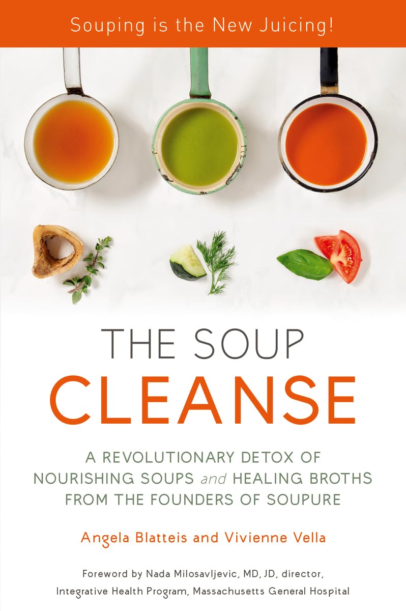 THE SOUP CLEANSE: A Revolutionary Detox of Nourishing Soups and Healing ...