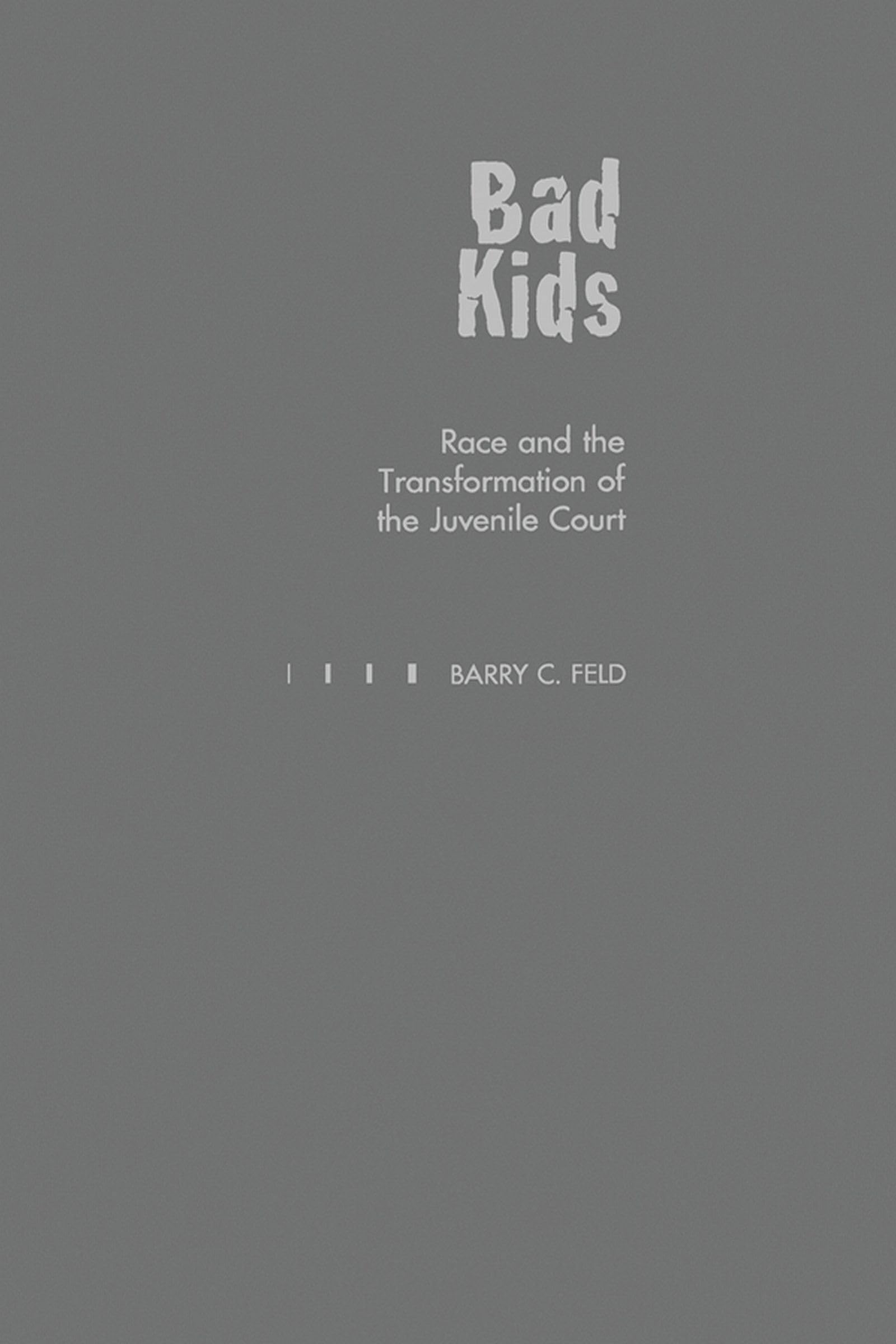 Bad Kids: Race and the Transformation of the Juvenile Court (Studies in ...