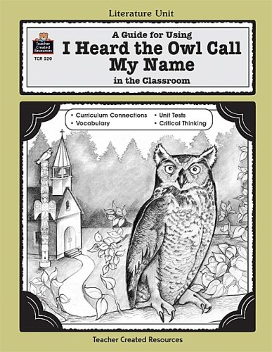 A Guide for Using I Heard the Owl Call My Name in the Classroom: Mari ...