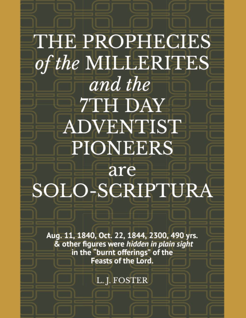 THE PROPHECIES OF THE MILLERITES AND THE 7TH DAY ADVENTIST PIONEERS ARE ...