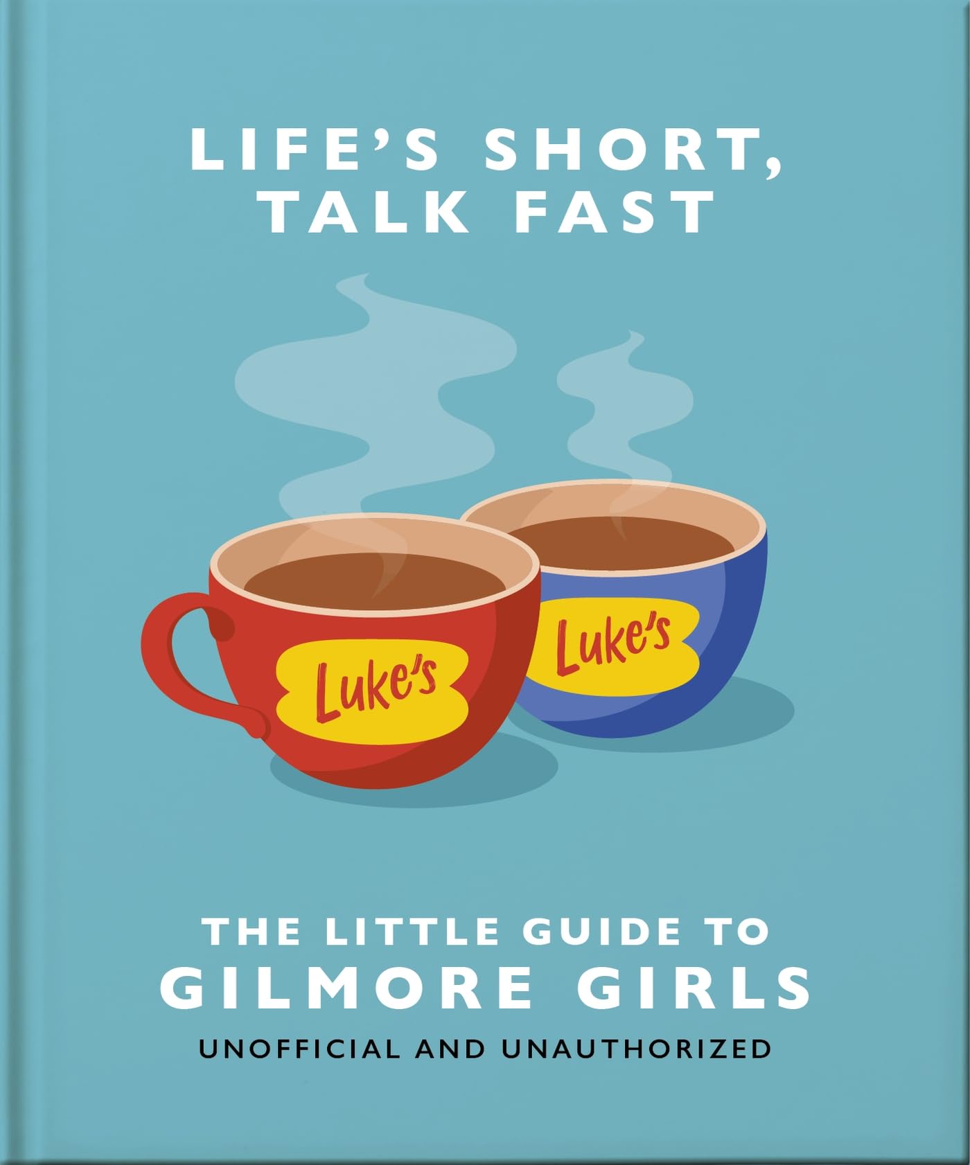 Life's Short, Talk Fast: The Little Guide to Gilmore Girls: Amazon.co ...
