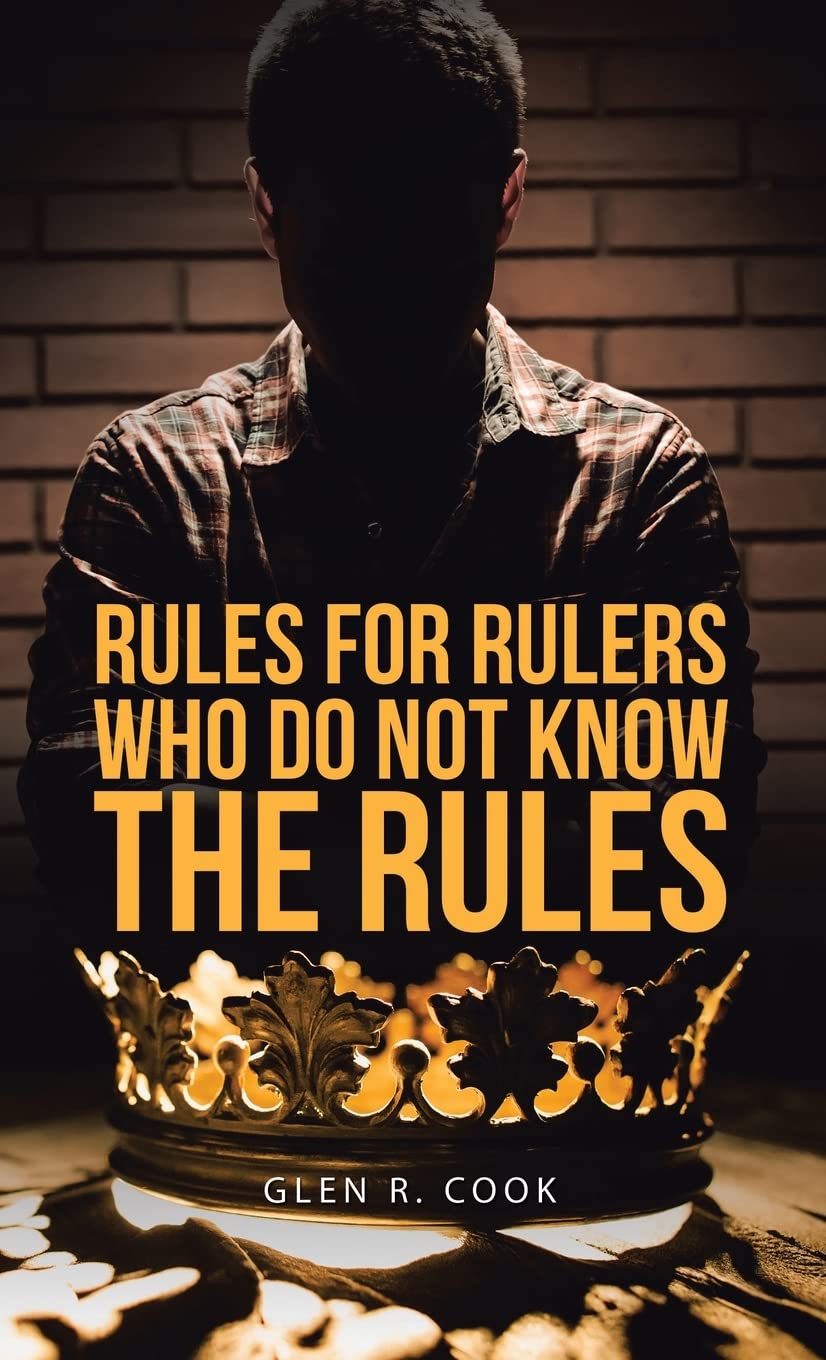 Rules for Rulers Who Do Not Know the Rules: Cook, Glen R ...
