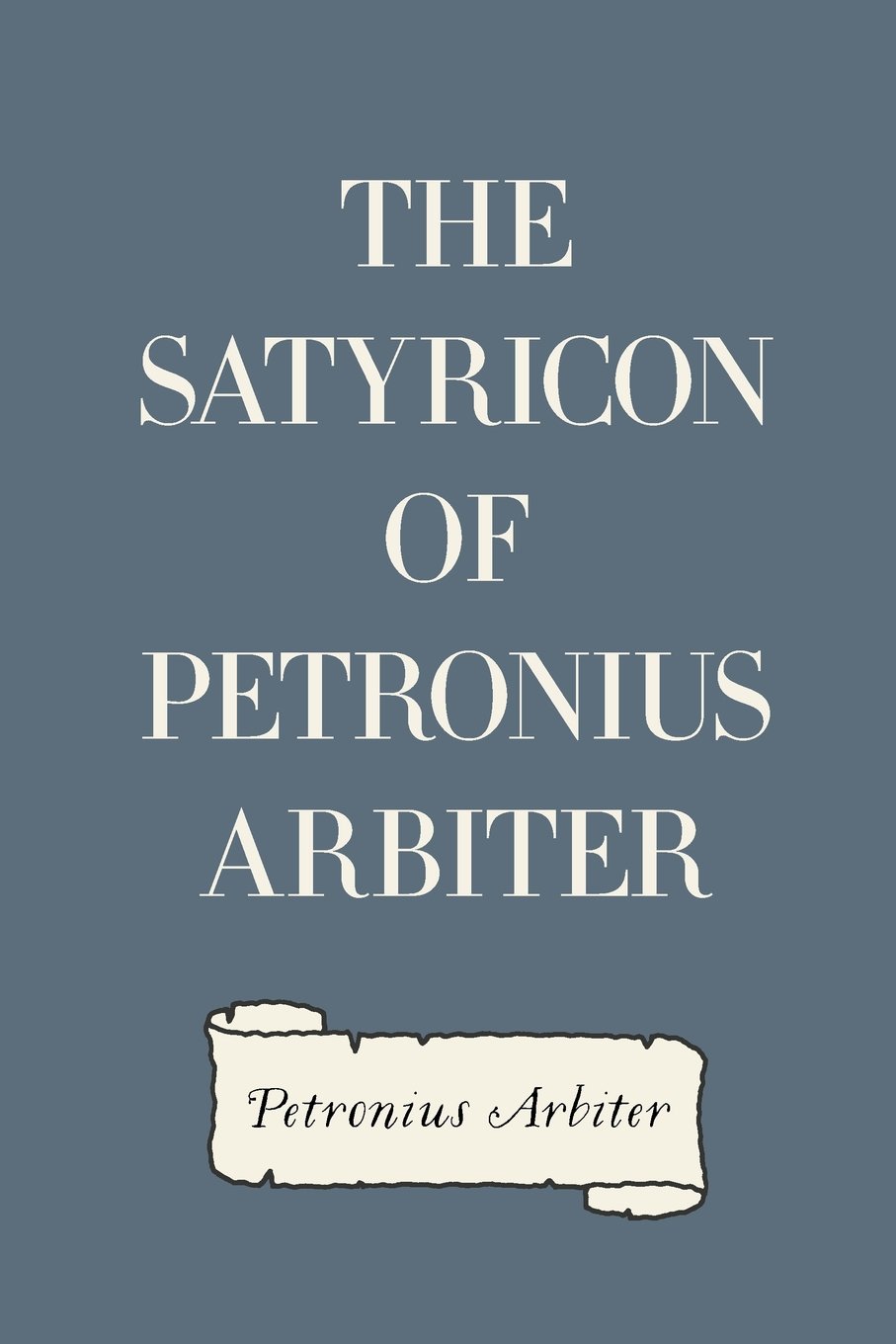 The Satyricon of Petronius Arbiter: Arbiter, Petronius, Burnaby ...