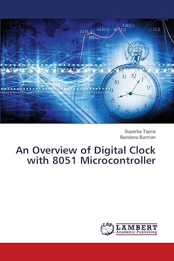 An Overview of Digital Clock with 8051 Microcontroller: Amazon.co.uk: Tapna, Suparba, Barman ...