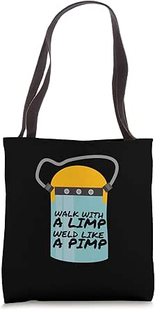 Amazon.com: Walk with a limp weld like a pimp welding Tote Bag ...