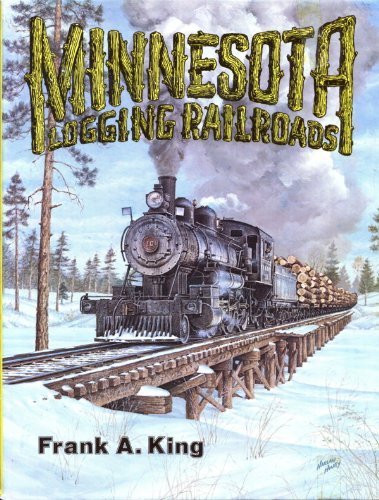 Minnesota logging railroads: A pictorial history of the era when white ...