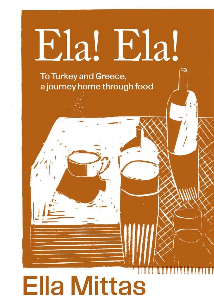 Ela! Ela!: To Turkey and Greece, a journey home through food : Mittas ...