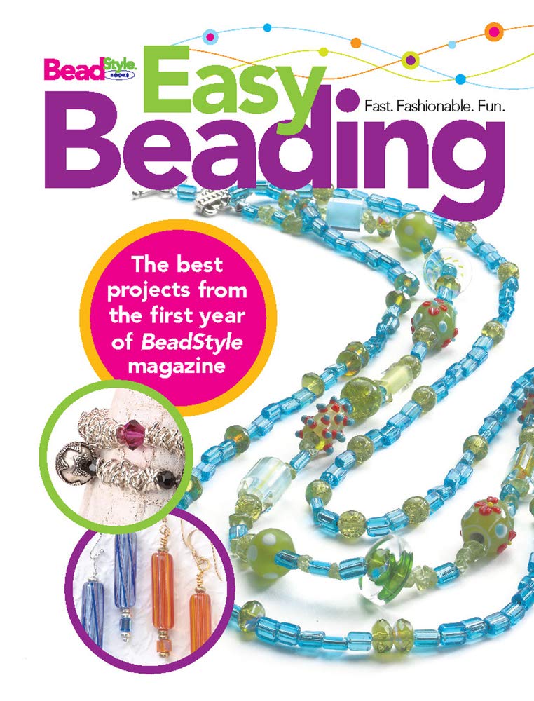 Easy Beading: The Best Projects from the First Year of BeadStyle ...