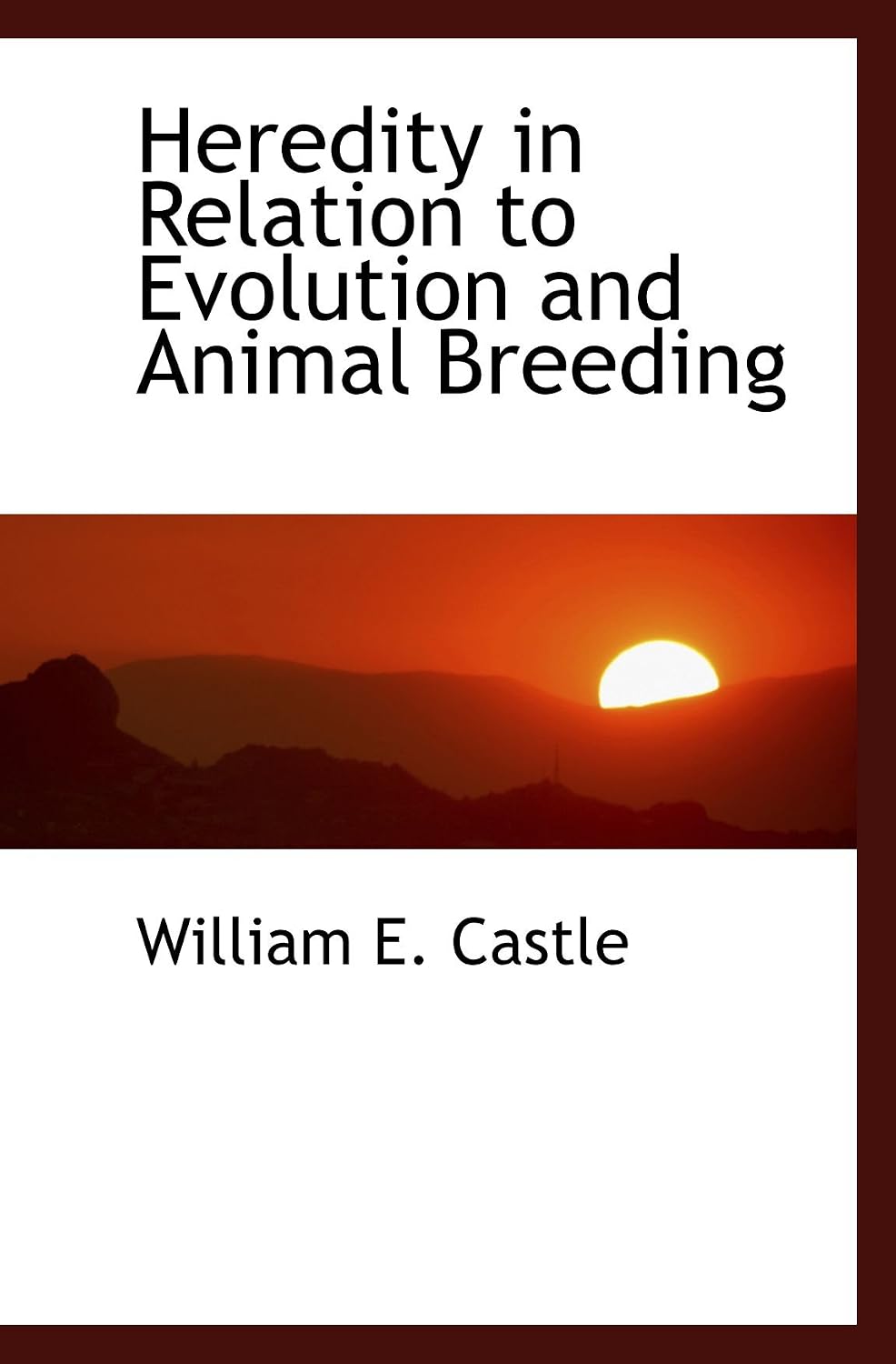 Heredity in Relation to Evolution and Animal Breeding: Castle, William ...