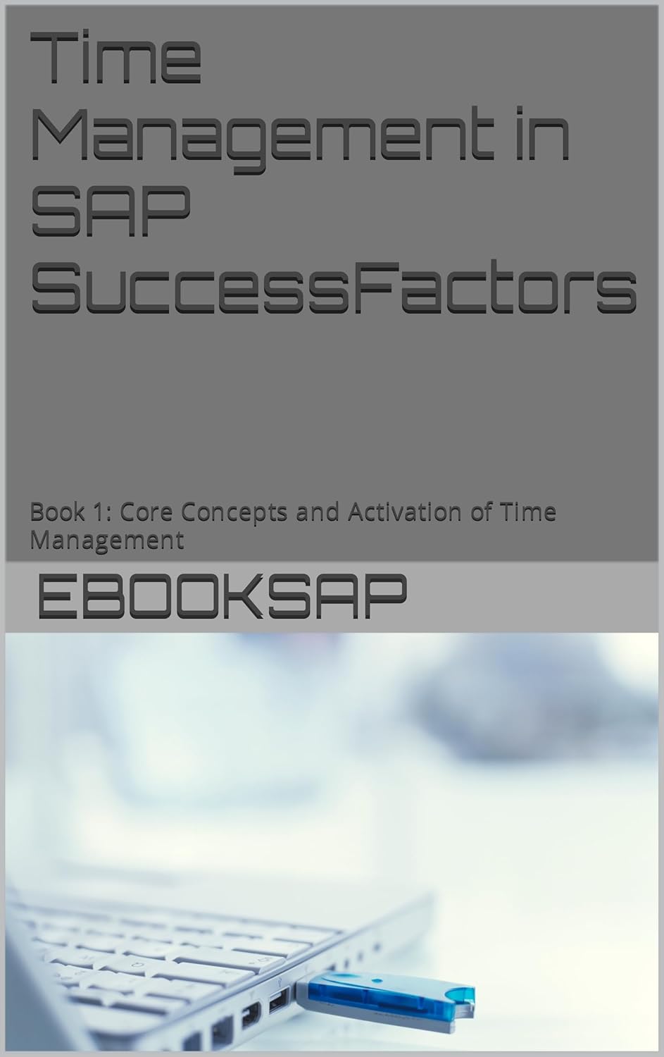 Time Management in SAP SuccessFactors: Book 1: Core Concepts and ...