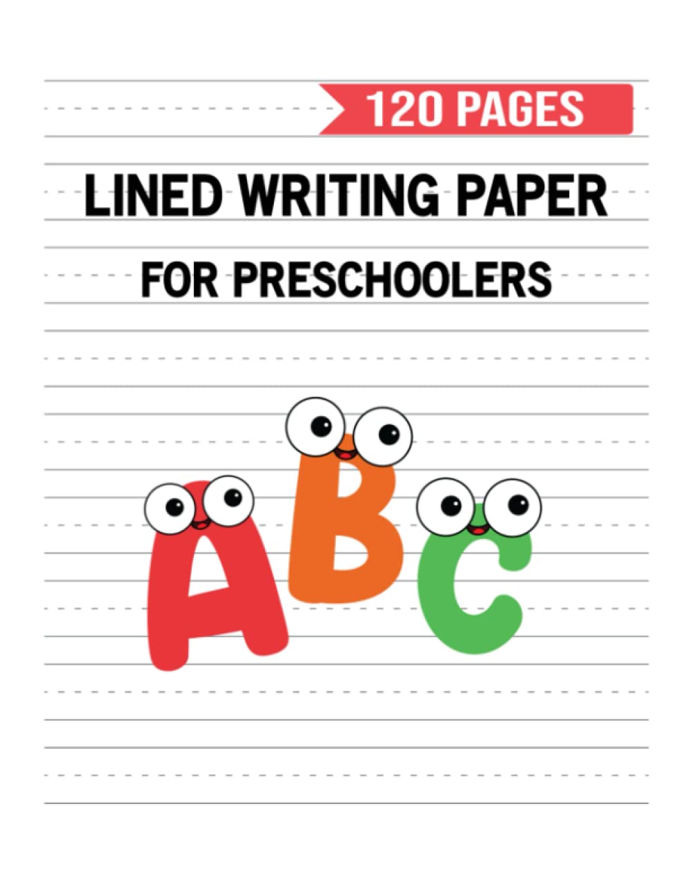 Lined Writing Paper for Preschoolers: 120 Blank Handwriting Practice ...