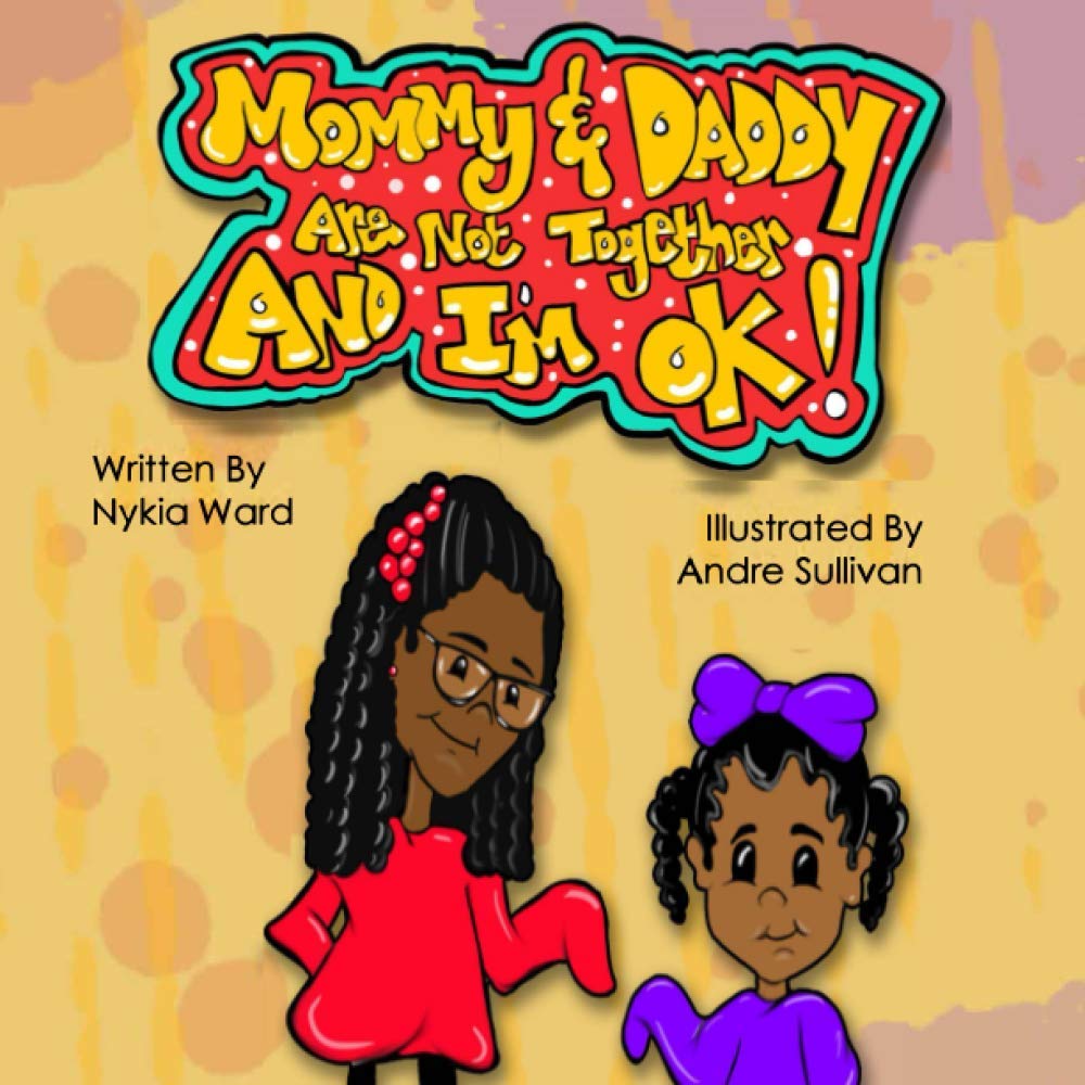 Mommy & Daddy Are Not Together And I'm OK!: Reche' Ward, Nykia, Reche ...