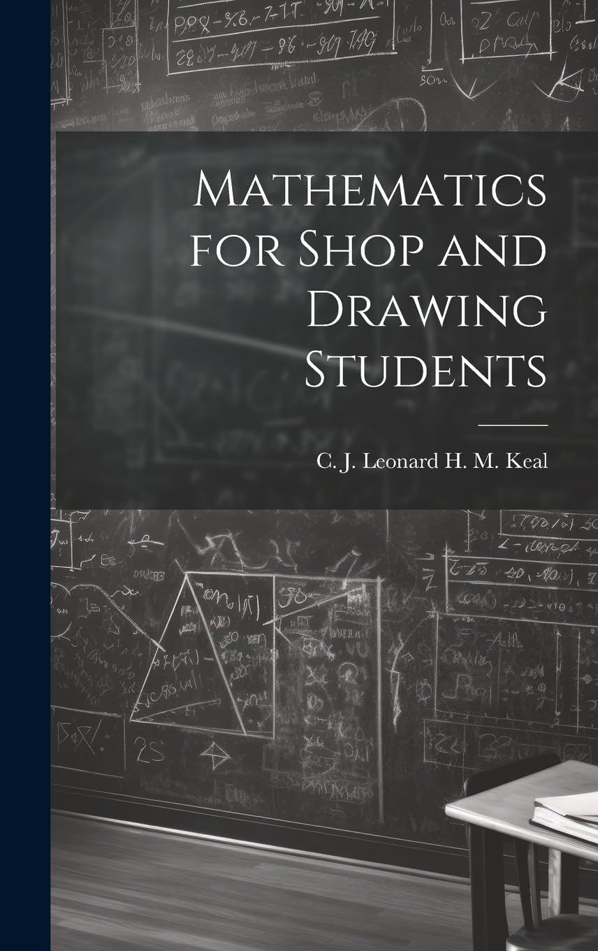 Mathematics for Shop and Drawing Students : M Keal, C J Leonard H ...