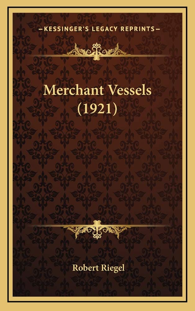 Merchant Vessels (1921): Riegel, Robert: 9781165012381: Amazon.com: Books