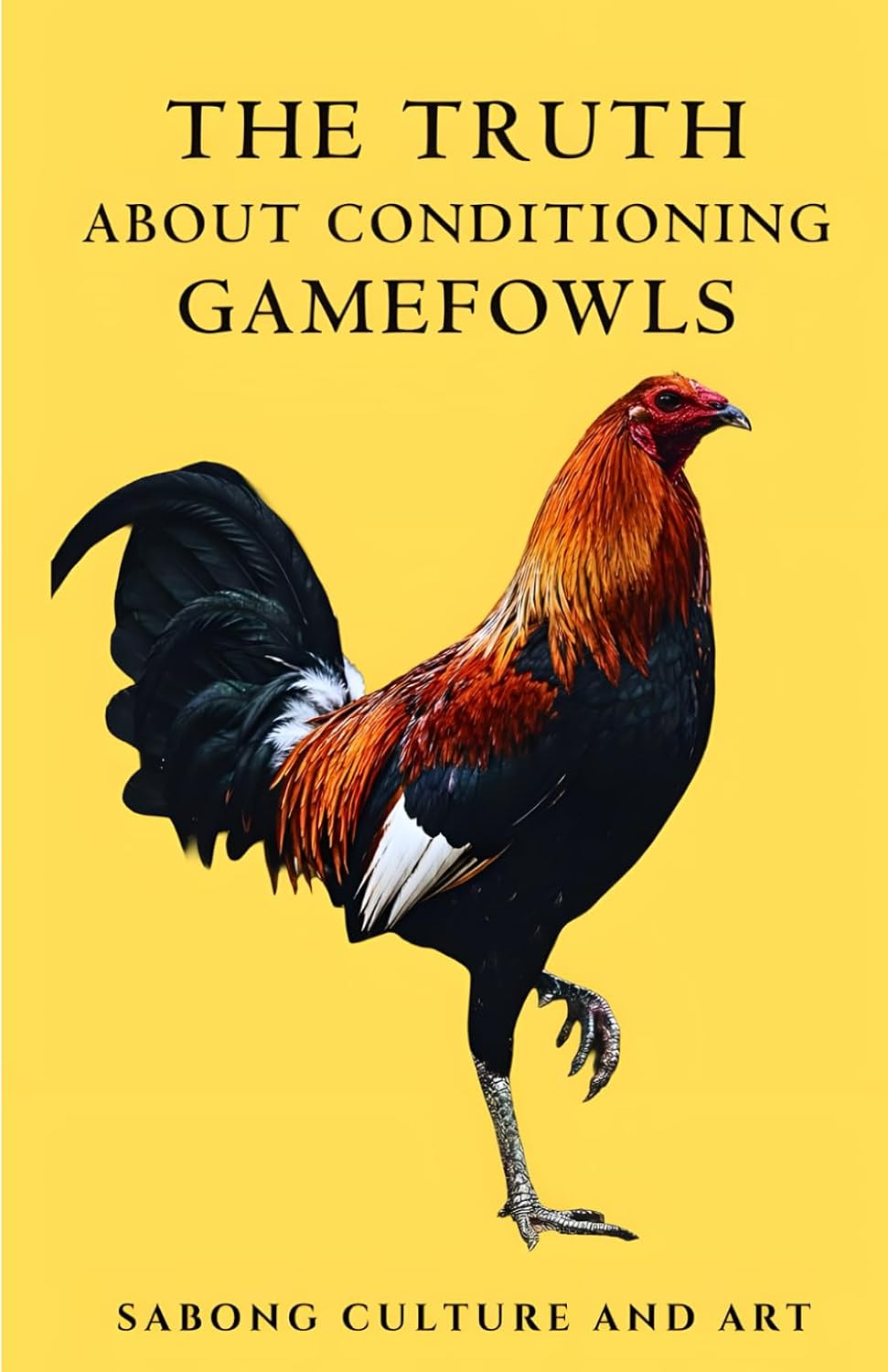 The Truth About Conditioning Gamefowls: and Art, Sabong Culture ...