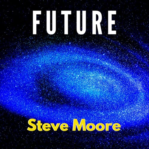 Future by Steve Moore on Amazon Music Unlimited