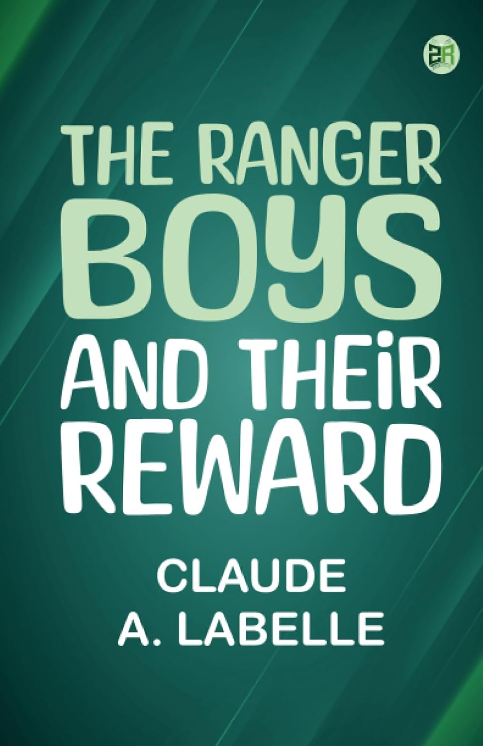 The Ranger Boys and Their Reward: Claude A. LaBelle: 9789361372063 ...