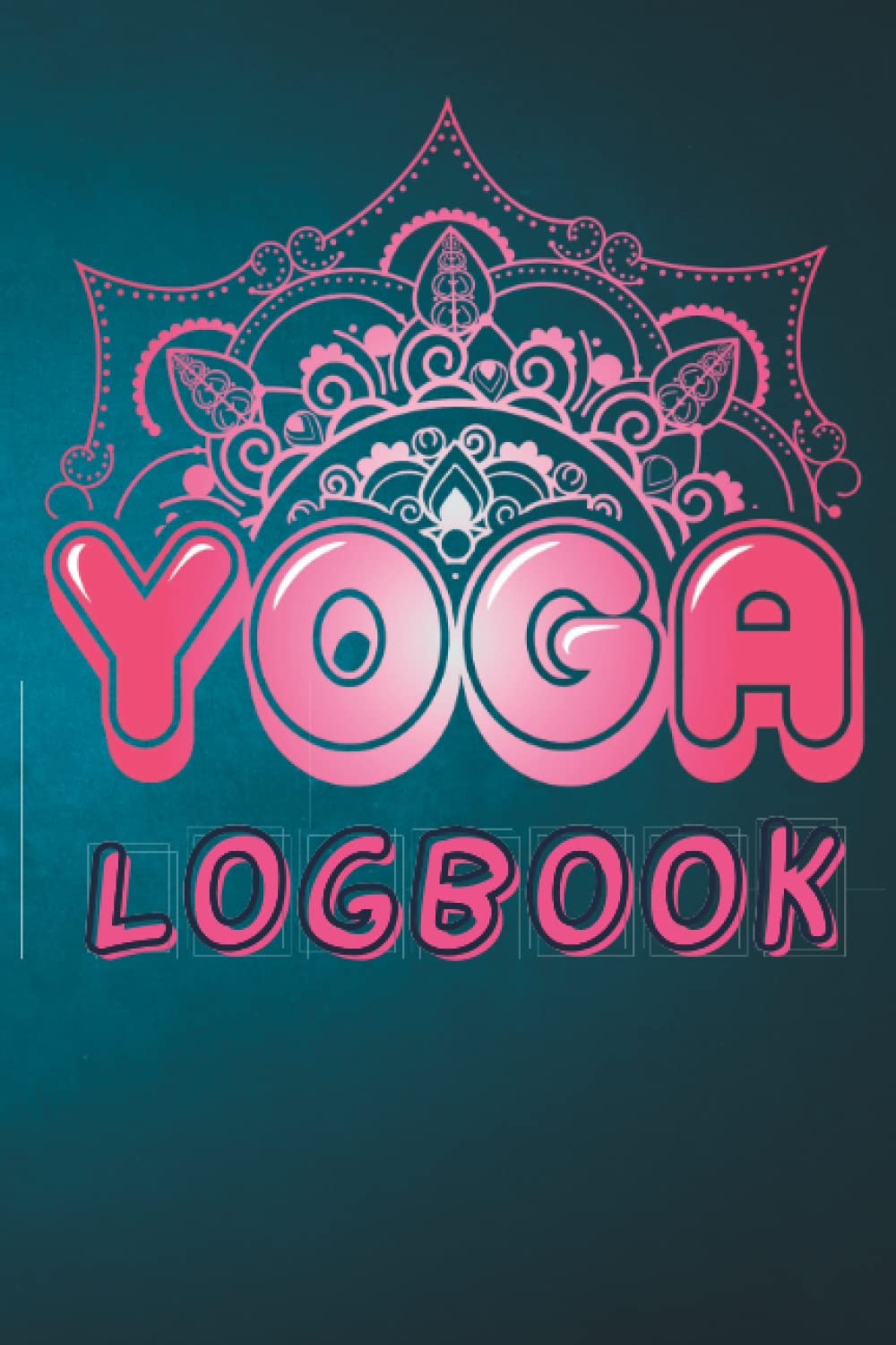 YOGA LOGBOOK: Yoga Tracker-Yoga Log Book for people who like to track ...