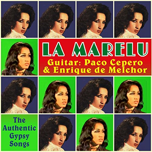 Play The Authentic Gypsy Songs by La Marelu feat. Paco Cepero & Enrique ...