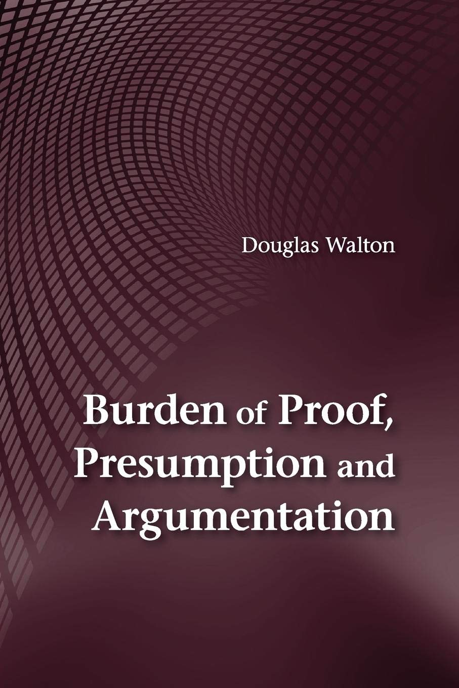 Amazon | Burden of Proof, Presumption and Argumentation | Walton ...