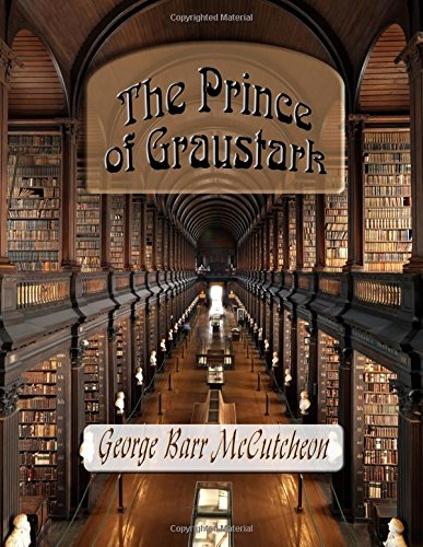 The Prince of Graustark: Graustark #4: McCutcheon, George Barr ...