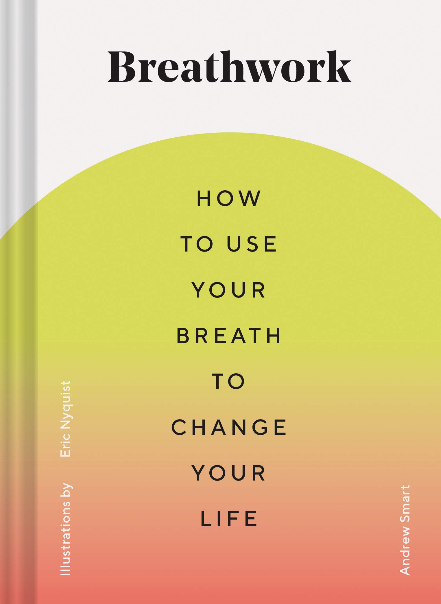 Breathwork: How to Use Your Breath to Change Your Life (Breathing ...