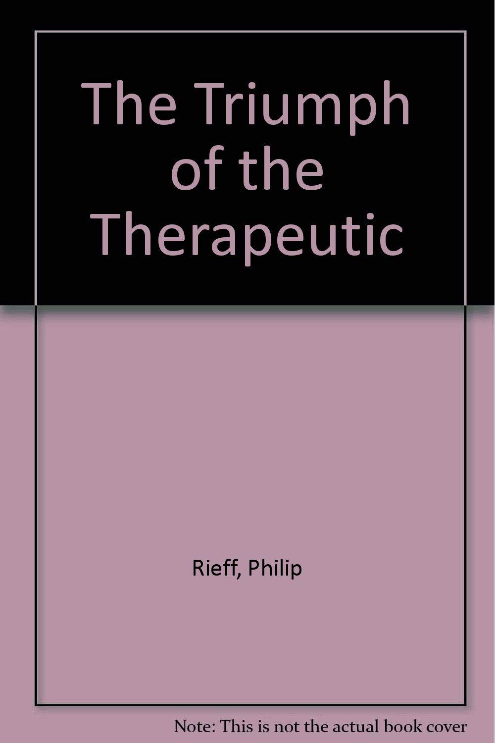The Triumph of the Therapeutic: Uses of faith after Freud: Philip Rieff ...