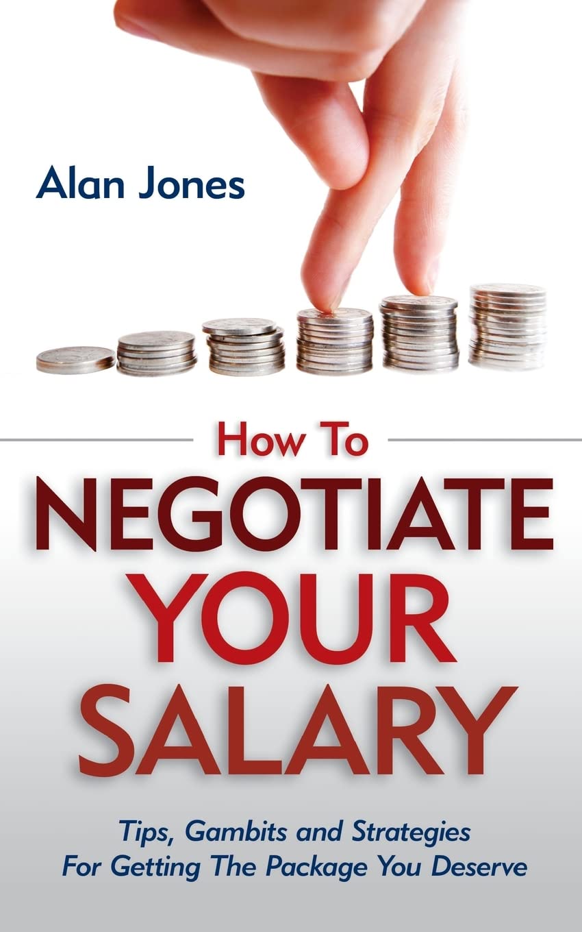 How To Negotiate Your Salary: Tips, Gambits and Strategies For Getting ...