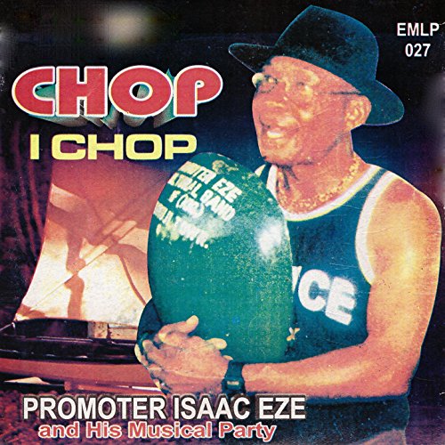 Play Chop I Chop by Promoter Isaac Eze and his Musical Party on Amazon Music