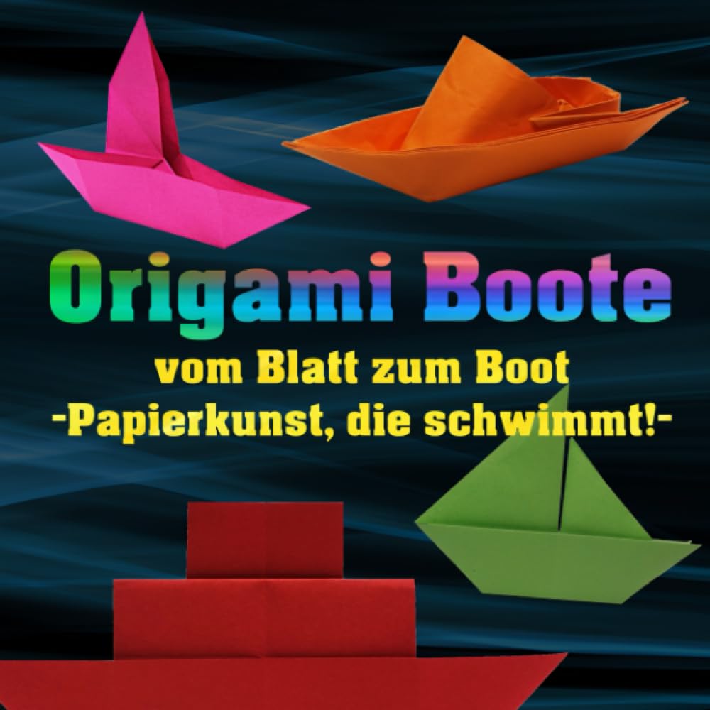 Origami Boote: vom Blatt zum Boot - Papierkunst, die schwimmt!: Origami ...