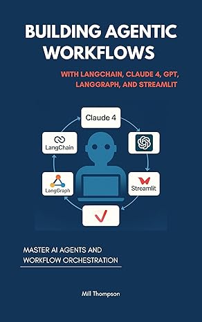 Amazon.com: Building Agentic Workflows with LangChain, Claude 4, GPT, LangGraph, and Streamlit ...