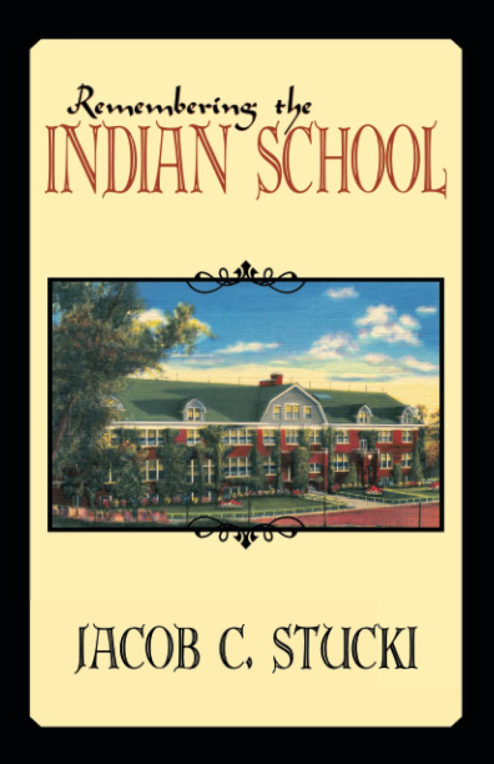 Remembering the Indian School: Stucki, Jacob C.: 9780741418944: Amazon ...