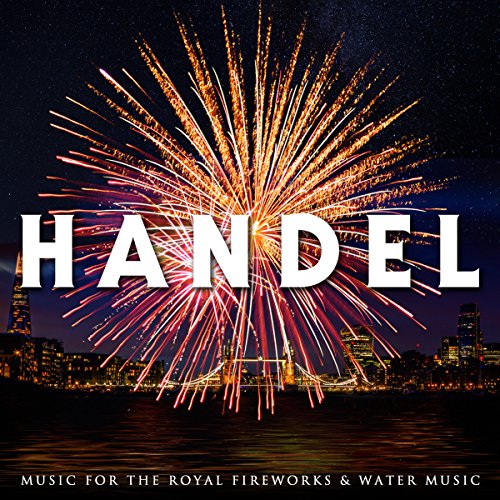 Handel: Music for the Royal Fireworks and Water Music by George ...