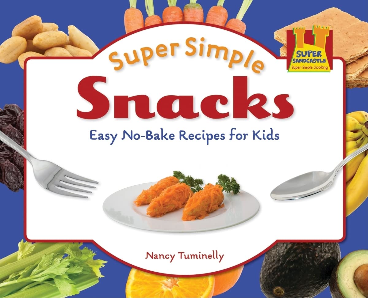 Super Simple Snacks: Easy No-bake Recipes for Kids: Easy No-bake ...