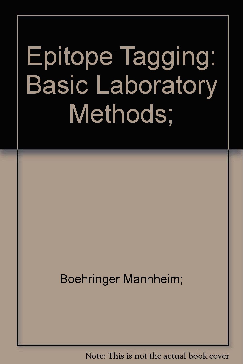 Epitope Tagging: Basic Laboratory Methods;: Boehringer Mannheim ...