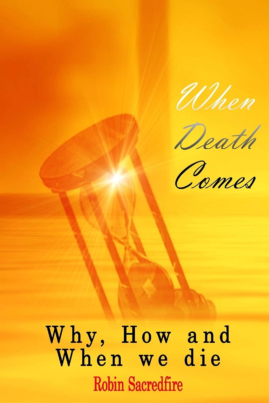 Amazon.com: When Death Comes: Why, How and When We Die: 9781502531032 ...