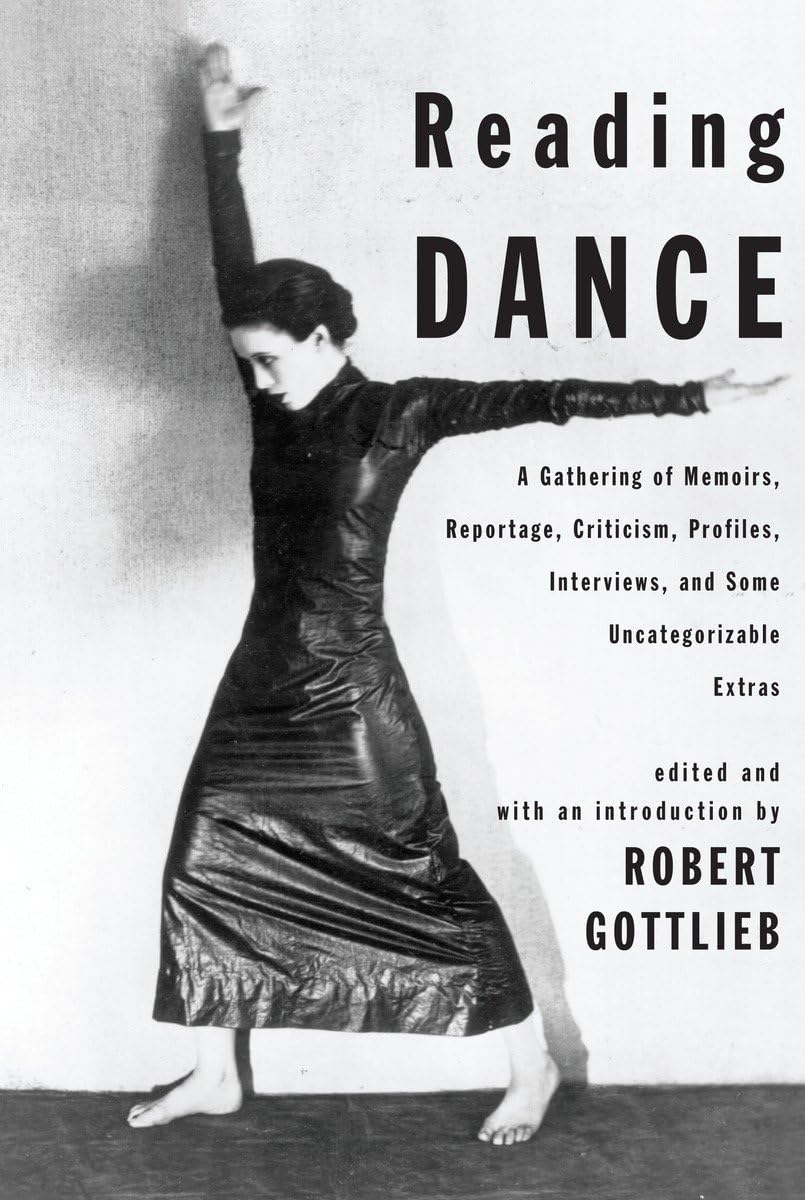 Reading Dance: A Gathering of Memoirs, Reportage, Criticism, Profiles ...