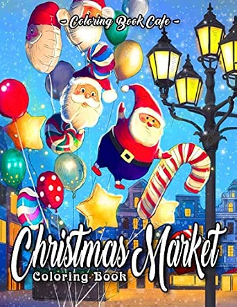 Christmas Market Coloring Book: An Adult Coloring Book Featuring Fun ...