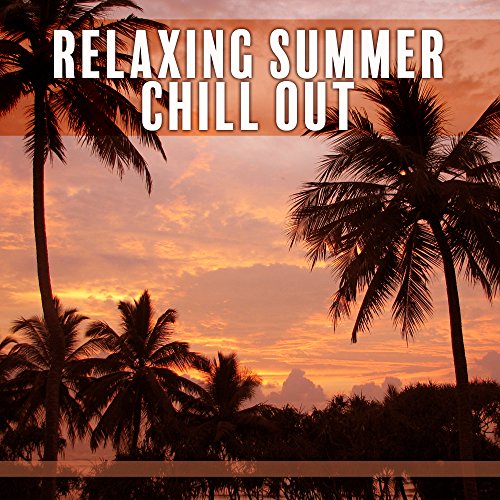Relaxing Summer Chill Out – Music to Calm Down, Free Time, Journey Music, Chill Out Sounds von ...