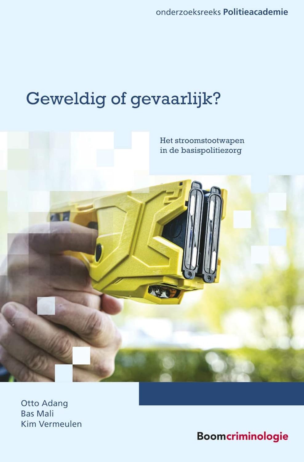 Geweldig of gevaarlijk?: Het stroomstootwapen in de basispolitiezorg ...