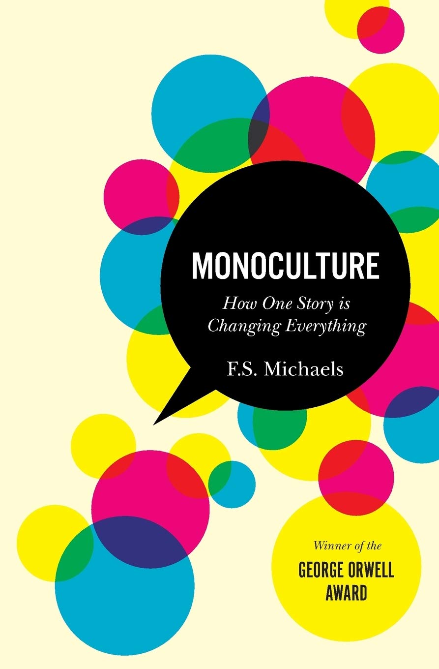 Monoculture: How One Story Is Changing Everything: Michaels, F S ...