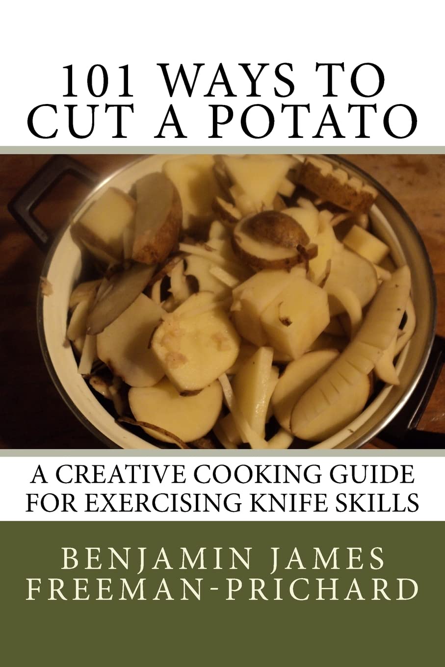 101 Ways to Cut a Potato: A Creative Cooking Guide for Exercising Knife ...