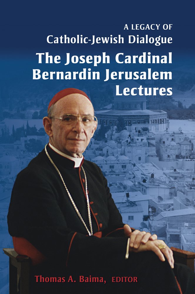 A Legacy of Catholic-Jewish Dialogue: The Joseph Cardinal Bernardin ...