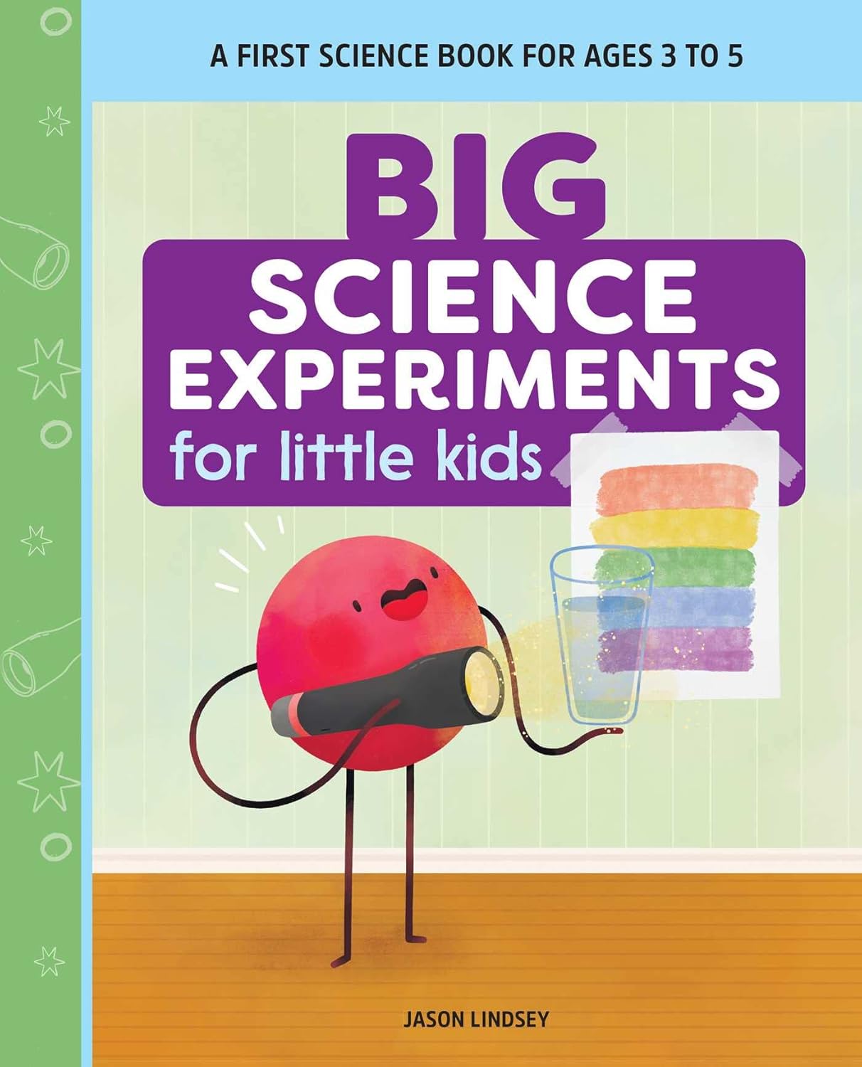 Big Science Experiments for Little Kids: A First Science Book for Ages ...